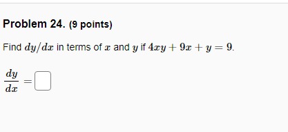 Solved Find dy/dx in terms of x and y if 4xy+9x+y=9. dxdy= | Chegg.com