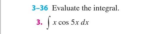 Solved 3-36 Evaluate the integral. 3. * x cos 5x dx | Chegg.com