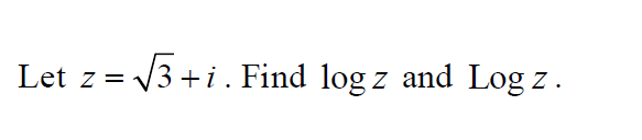 Solved =√√3+i. Find logz and Log z. Let z = | Chegg.com