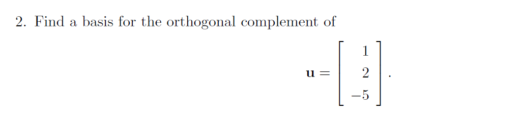 Solved 2. Find a basis for the orthogonal complement of U = | Chegg.com