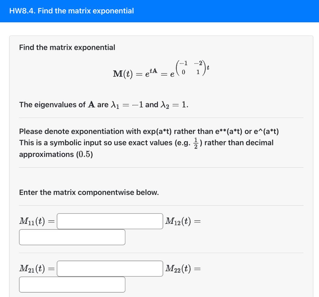 Solved Find the matrix exponential M(t)=etA=e(−10−21)t The | Chegg.com