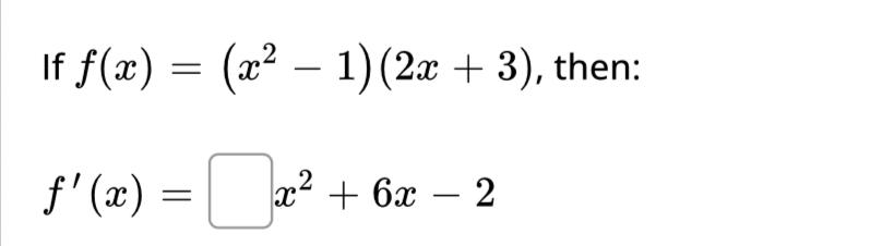 Solved If f(x)=(x2−1)(2x+3) f′(x)=x2+6x−2 | Chegg.com