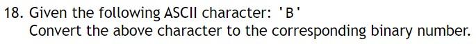Solved 18. Given the following ASCII character: ' B ' | Chegg.com
