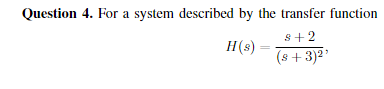 Solved Question 4. For a system described by the transfer | Chegg.com