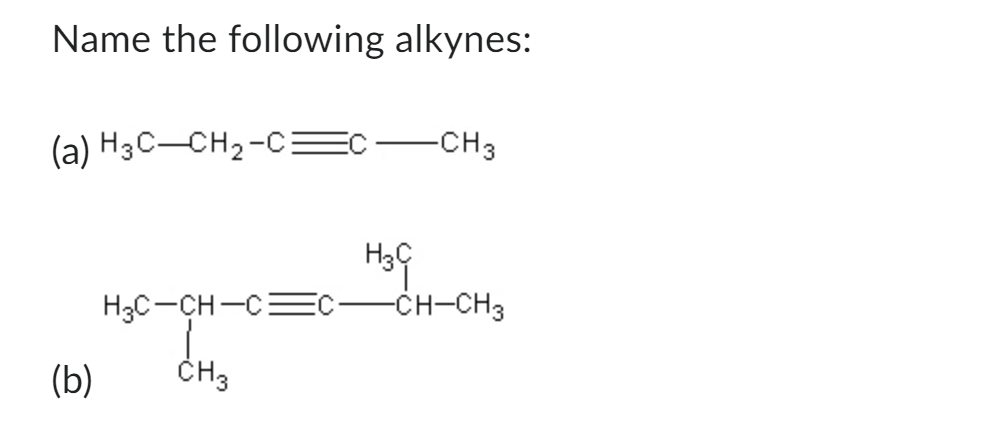 Solved Name the following alkynes: (a) H3C−CH2−C≡C−CH3 | Chegg.com