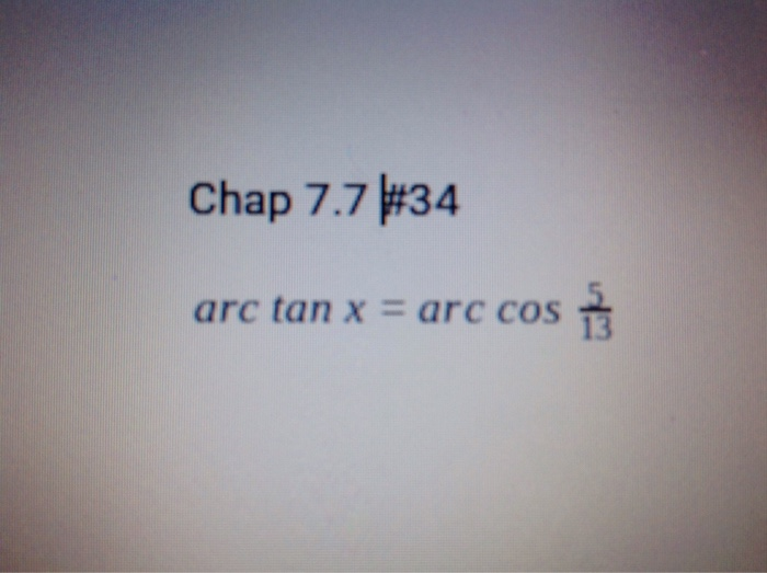 Solved Chap 7.7 #34 arc tan x arc cos 13 | Chegg.com