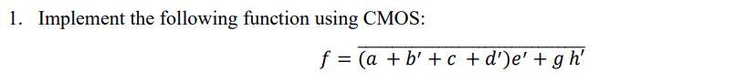 Solved 1 Implement The Following Function Using Cmos F 3660