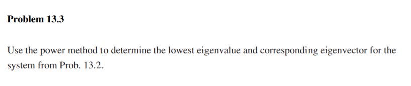 Solved Problem 13.3 Use the power method to determine the | Chegg.com