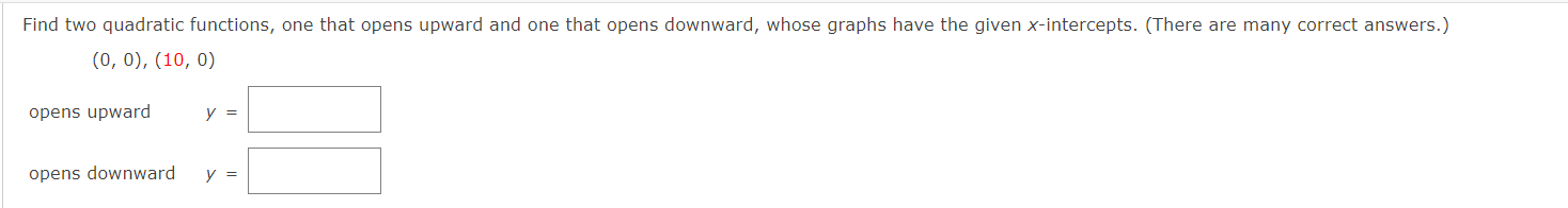 Solved (0,0),(10,0) opens upward y= opens downward y= | Chegg.com