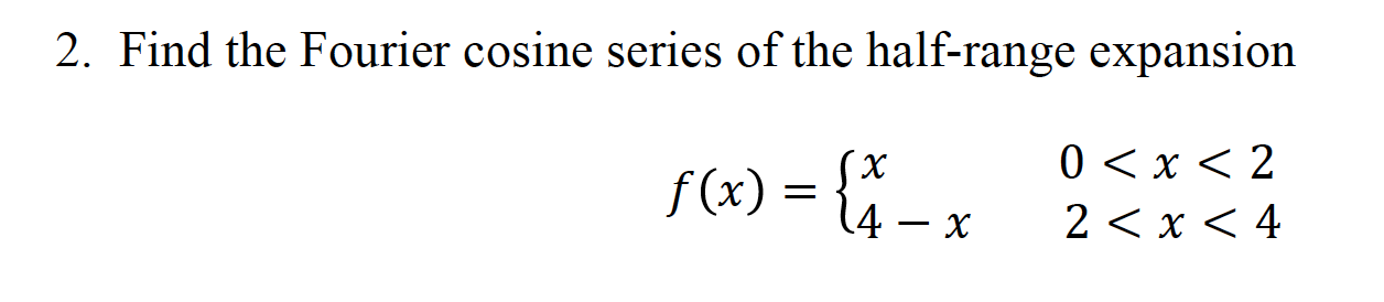 Solved 2. Find the Fourier cosine series of the half-range | Chegg.com