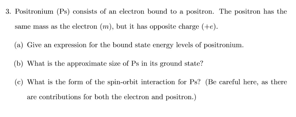 Solved 3. Positronium (Ps) consists of an electron bound to | Chegg.com