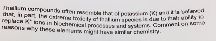 Solved Thallium compounds often resemble that of potassium | Chegg.com