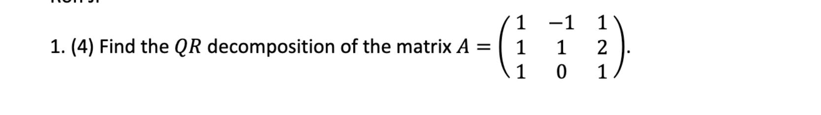 Solved 1. (4) Find the QR decomposition of the matrix A = 1 | Chegg.com