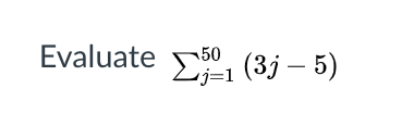 Solved Evaluate \\( \\sum_{j=1}^{50}(3 j-5) \\) | Chegg.com