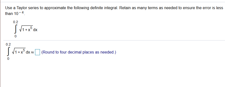 Solved Use a Taylor series to approximate the following | Chegg.com Solved Use a Taylor series to approximate the following | Chegg.com