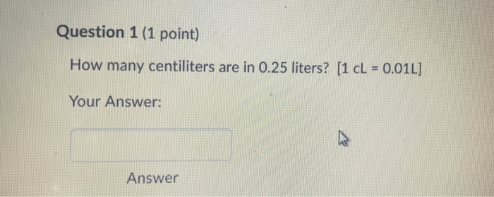 Solved Question 1 (1 point) How many centiliters are in 0.25 | Chegg.com