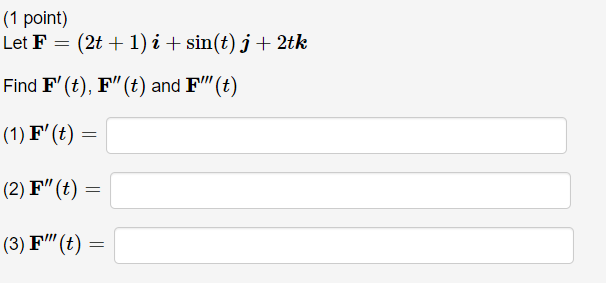 Solved (1 point) Let F=(2t+1)i+sin(t)j+2tk Find F′(t),F′′(t) | Chegg.com