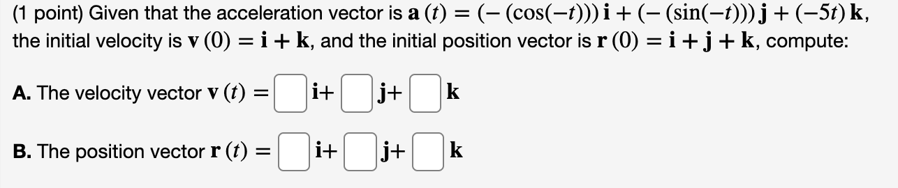 Solved (1 point) Find the velocity and position vectors of a | Chegg.com