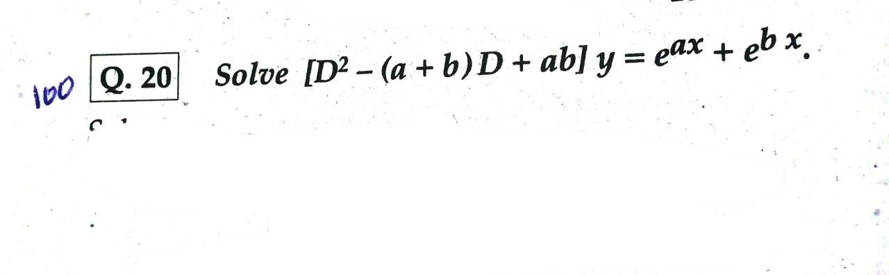Solved 100 Q. 20 Solve [D2 – (a + b)D + ab) y = eax + ebx. | Chegg.com