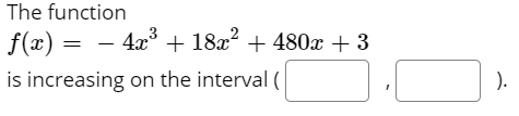 Solved The function f(x) = 4x3 + + 480x + 3 is increasing on | Chegg.com