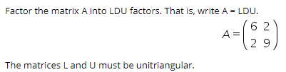 Solved Factor the matrix A into LDU factors. That is, write | Chegg.com