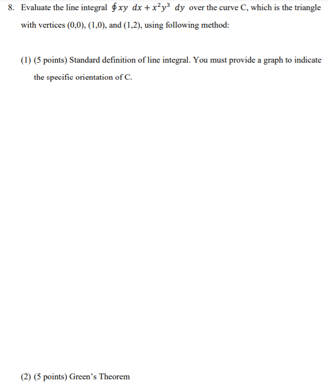 Solved 8. Evaluate the line integral $xy dx + x2y3 dy over | Chegg.com