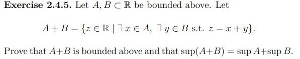 Exercise 2.4.5. Let A,B⊂R be bounded above. Let | Chegg.com