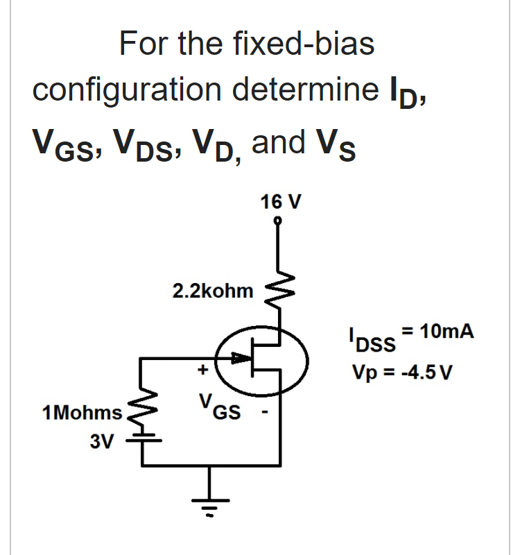 Solved For the fixed-bias configuration determine ID, VGS, | Chegg.com