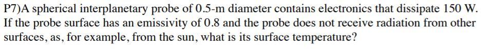 Solved P7)A spherical interplanetary probe of 0.5-m diameter | Chegg.com