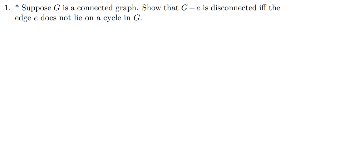 Solved 1. * Suppose G is a connected graph. Show that G−e is | Chegg.com