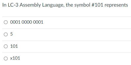 Solved In LC-3 Assembly Language, the symbol #101 represents | Chegg.com