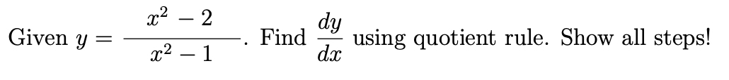 Solved Given y=x2-2x2-1. ﻿Find dydx ﻿using quotient rule. | Chegg.com