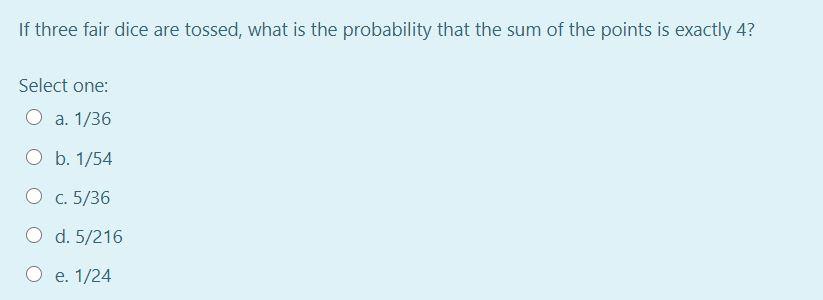 Solved If three fair dice are tossed, what is the | Chegg.com