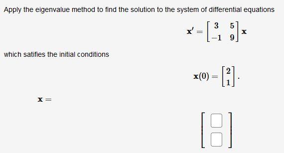 Solved Apply the eigenvalue method to find the solution to | Chegg.com