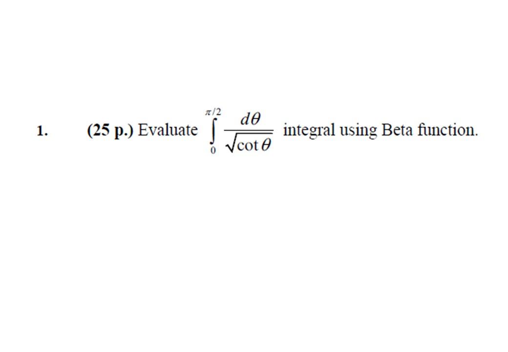 Solved 1/2 1. (25 p.) Evaluate integral using Beta function. | Chegg.com