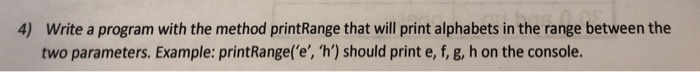 Solved Write a program with the method printRange that will | Chegg.com