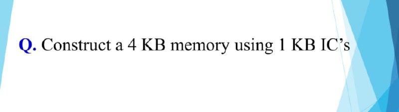 Solved Q. Construct a 4 KB memory using 1 KB IC's | Chegg.com