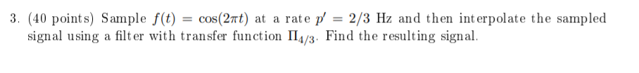 Solved 3. (40 points) Sample f(t) = cos(2nt) at a rate p' = | Chegg.com