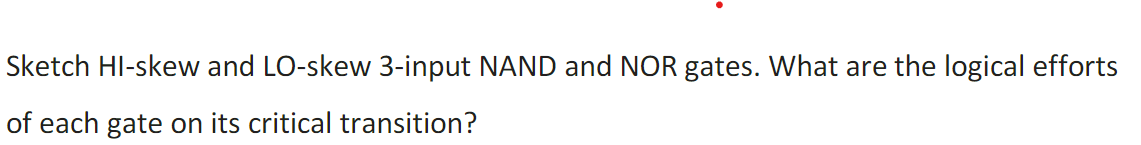 Solved Sketch HI-skew and LO-skew 3-input NAND and NOR | Chegg.com