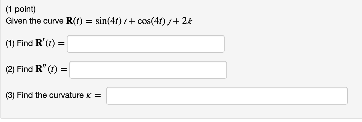 Solved (1 point) Given the curve R(t)=sin(4t)i+cos(4t)j+2k | Chegg.com