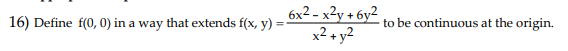 Solved 16) Define f(0,0) in a way that extends | Chegg.com