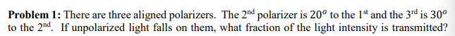 Solved Problem 1 There Are Three Aligned Polarizers The Chegg