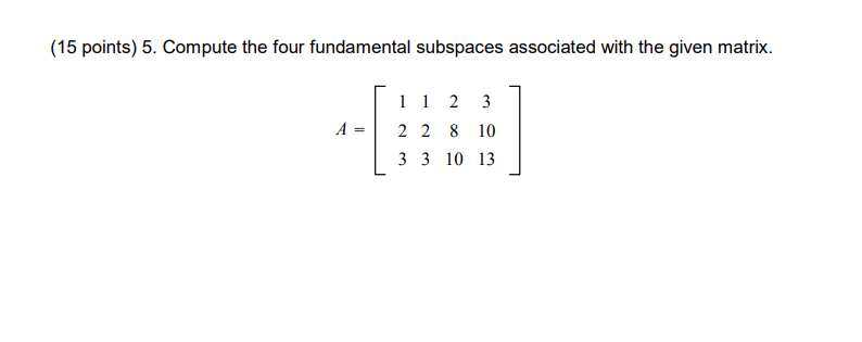 Solved (15 points) 5. Compute the four fundamental subspaces | Chegg.com