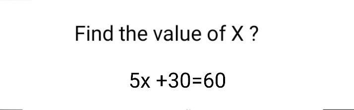 Solved Find the value of X ? 5x +30=60 | Chegg.com