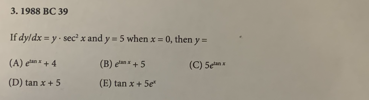 Solved If dy/dx=y⋅sec2x and y=5 when x=0, then y= (A) | Chegg.com