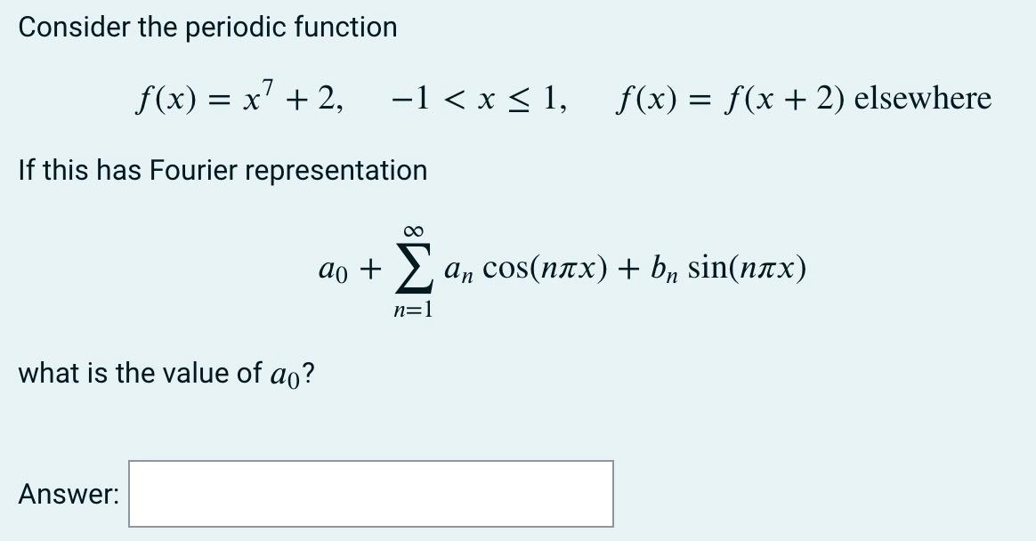 Solved Consider the periodic function f(x)=x7+2,−1 | Chegg.com