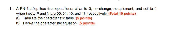 Solved 1. A PN flip-flop has four operations: clear to 0, no | Chegg.com