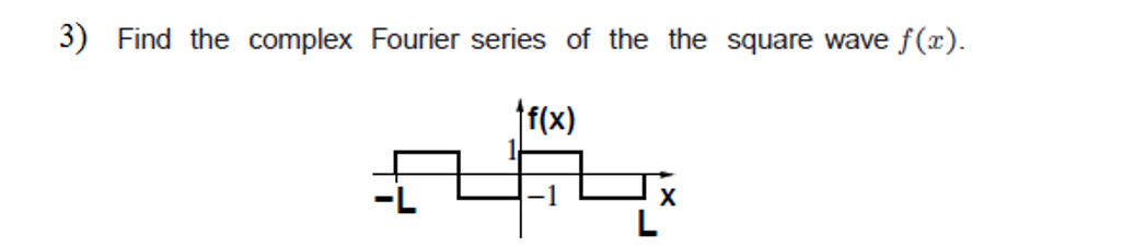 Solved 3) Find the complex Fourier series of the the square | Chegg.com