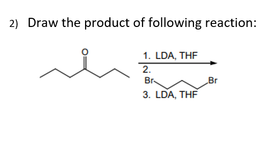 Solved 2) Draw the product of following reaction: 1. LDA, | Chegg.com Solved 2) Draw the product of following reaction: 1. LDA, | Chegg.com