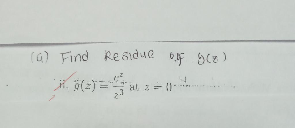 Solved (a) Find Residue o.F y(z) i1. g(z)=z3ez at z=0⋯ | Chegg.com